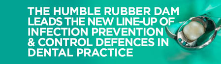 The Humble Rubber Dam Leads the New Line-up of Infection Prevention ...